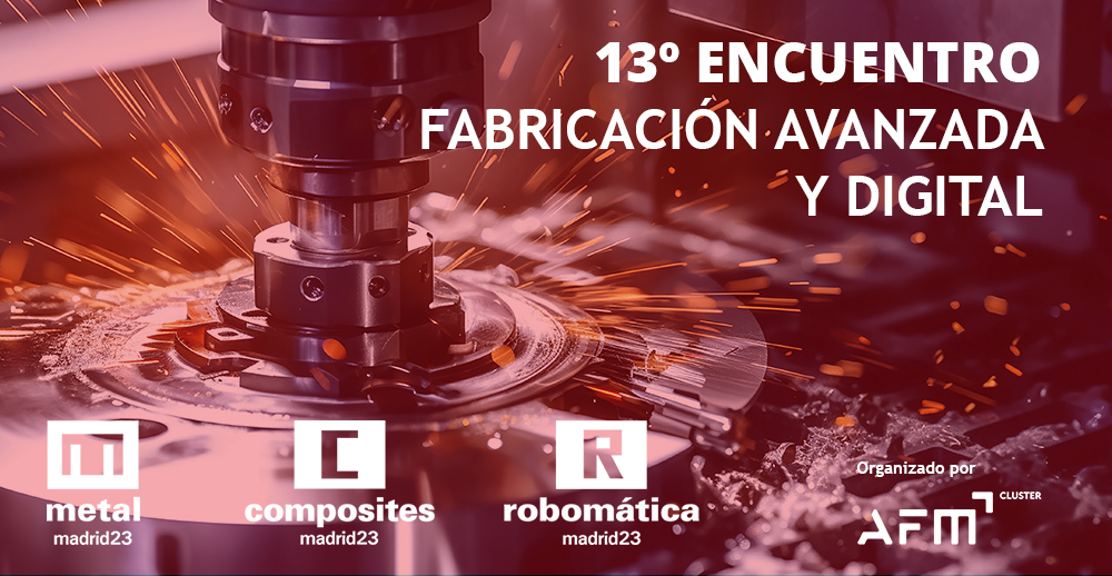 13º ENCUENTRO FABRICACIÓN AVANZADA Y DIGITAL | ADVANCED MANUFACTURING ...